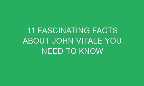11 Fascinating Facts About John Vitale You Need to Know - Nodeszone