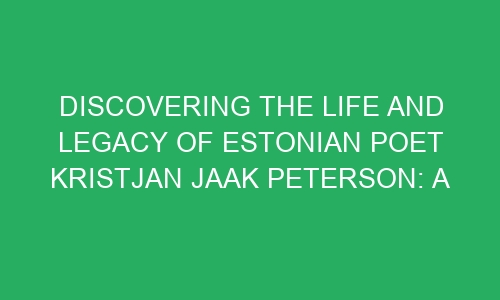 Discovering the Life and Legacy of Estonian Poet Kristjan Jaak Peterson ...