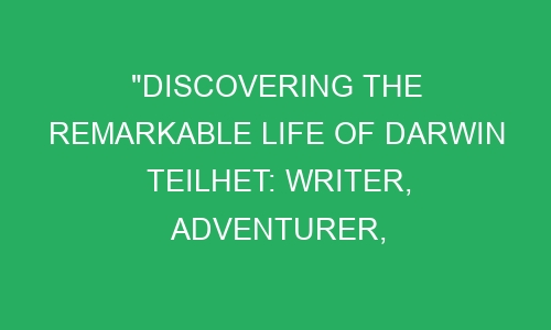 "Discovering the Remarkable Life of Darwin Teilhet: Writer, Adventurer ...