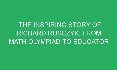 "The Inspiring Story of Richard Rusczyk: From Math Olympiad to Educator ...