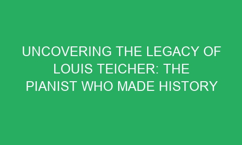 Uncovering the Legacy of Louis Teicher: The Pianist Who Made History ...