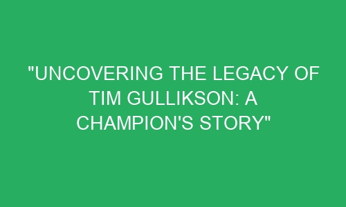 "Uncovering the Legacy of Tim Gullikson: A Champion's Story" - Nodeszone