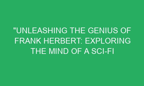 "Unleashing the Genius of Frank Herbert: Exploring the Mind of a Sci-Fi ...