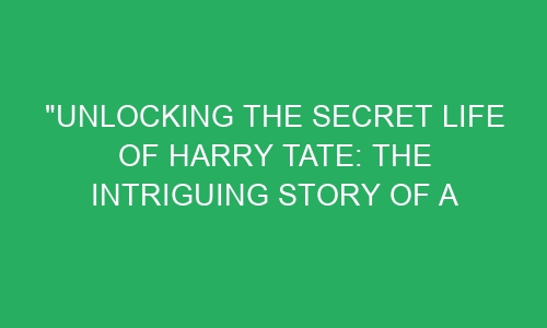 "Unlocking the Secret Life of Harry Tate: The Intriguing Story of a ...